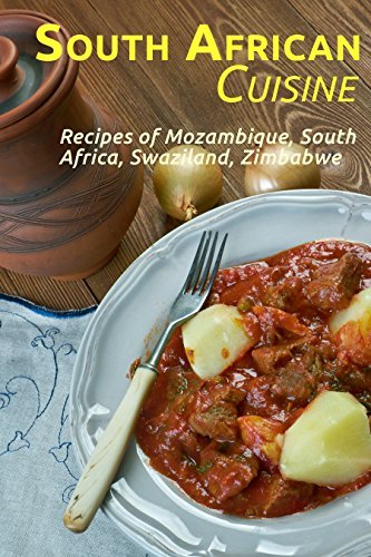 South African Cuisine: Recipes of Mozambique, South Africa, Swaziland ...