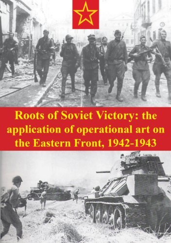 Roots Of Soviet Victory: The Application Of Operational Art On The ...