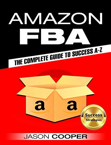 Amazon FBA: Complete Guide to Amazon FBA Success A-Z : How to Make 6 ...