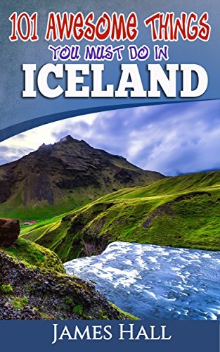 Iceland: 101 Awesome Things You Must Do in Iceland: Iceland Travel ...