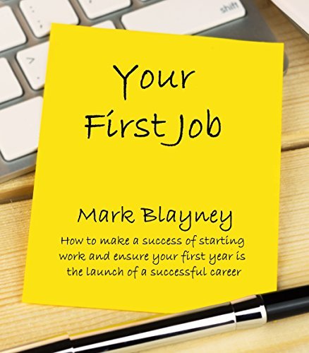 Your First Job: Everything you need to know about work that no one ever ...