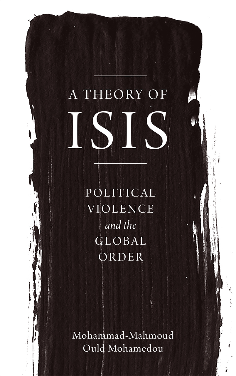 A Theory of ISIS: Political Violence and the Global Order by Mohammad ...