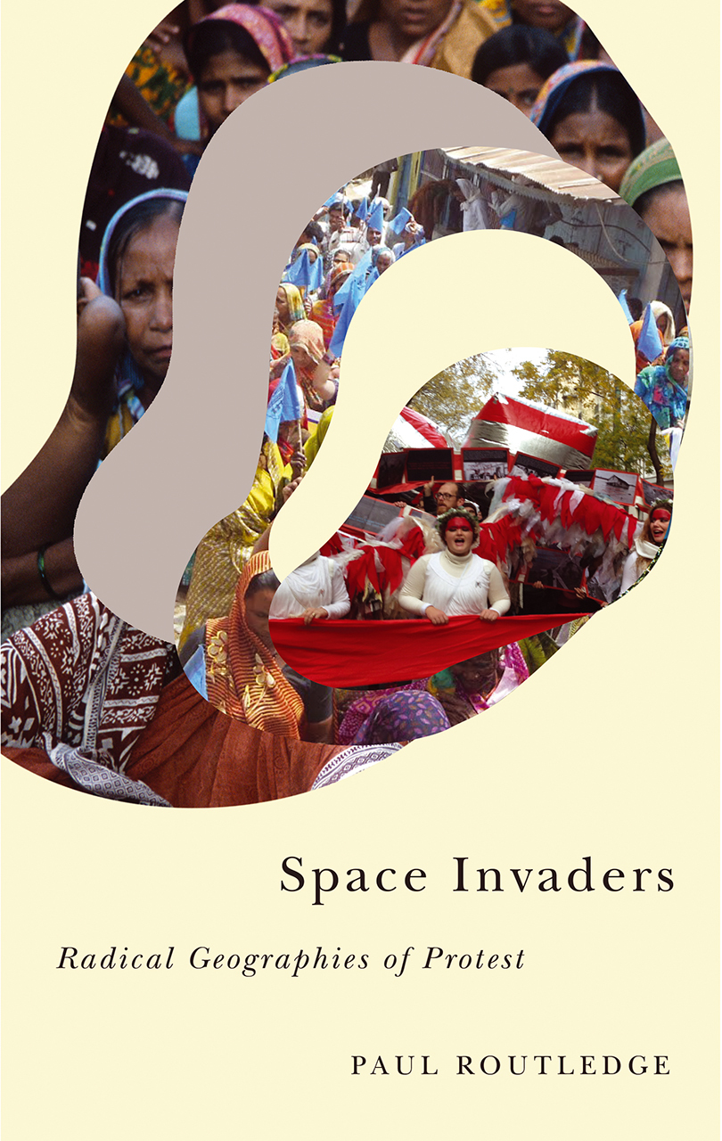 Space Invaders: Radical Geographies of Protest by Paul Routledge ...