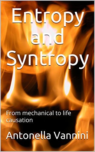 Entropy and Syntropy: From mechanical to life causation by Antonella ...
