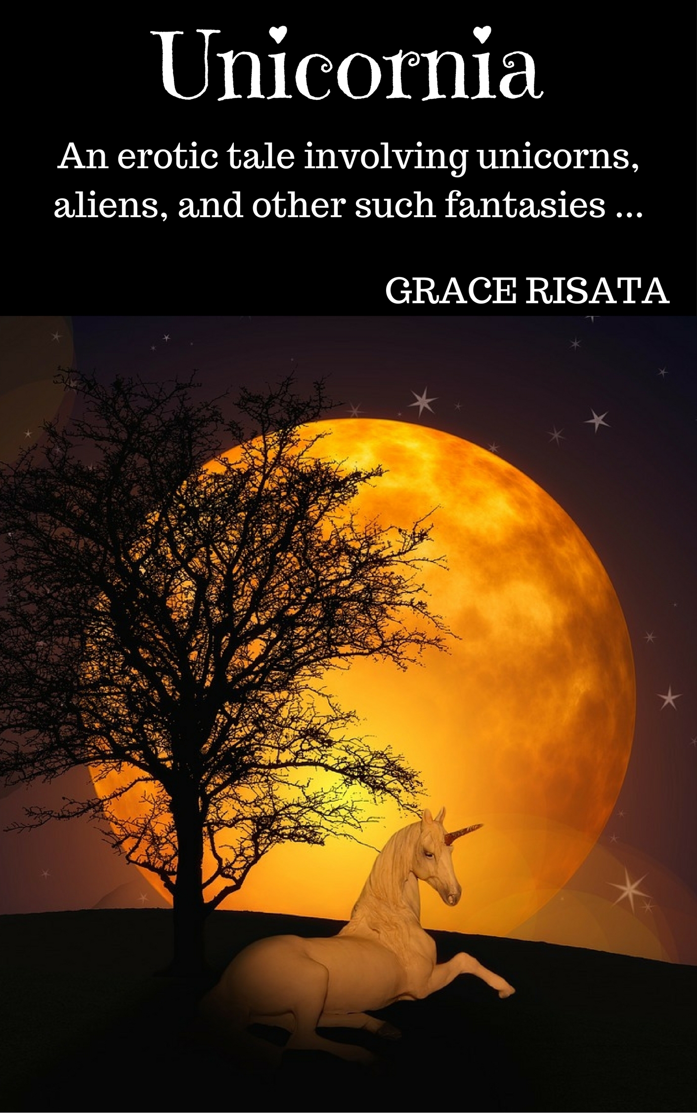 Unicornia: An Erotic Tale Featuring Unicorns, Aliens, And Other Such Fantasies by Grace Risata ...