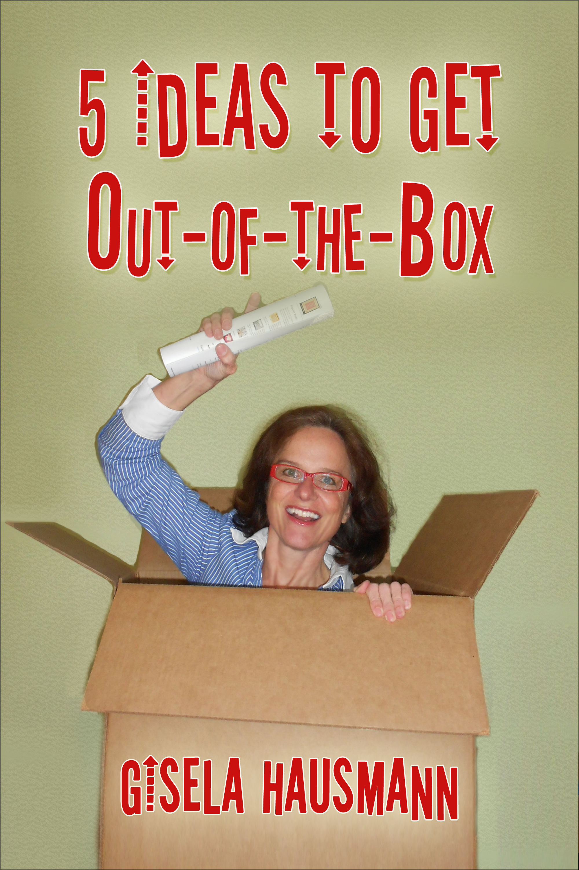 5 Ideas to Get Out Of The Box by Gisela Hausmann | Goodreads