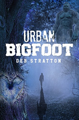 Urban Bigfoot (Urban Bigfoot Book Series) by Deb Stratton | Goodreads