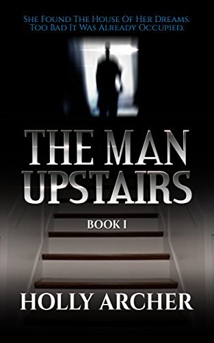 The Man Upstairs - A Paranormal Mystery - Haunted House Novel: Book I ...