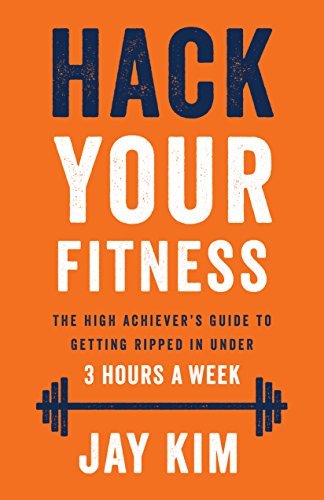 Hack Your Fitness: The High Achiever's Guide to Getting Ripped in Under ...