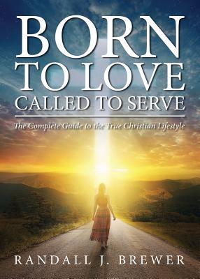 Born to Love, Called to Serve by Randall Brewer | Goodreads
