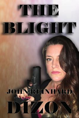 The Blight by John Reinhard Dizon | Goodreads