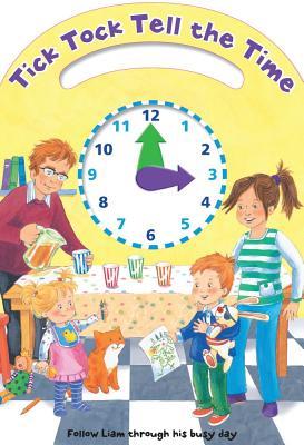 Tick Tock Tell the Time: Follow Liam through his busy day by Kate ...