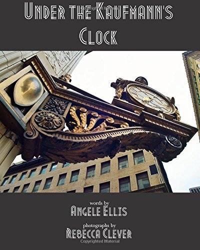 Under the Kaufmann's Clock: Fiction, Poems, and Photographs of ...