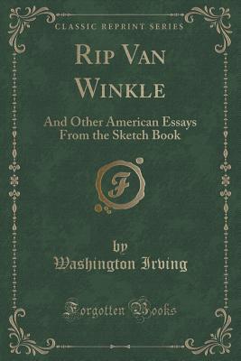 Rip Van Winkle: And Other American Essays From the Sketch Book by ...