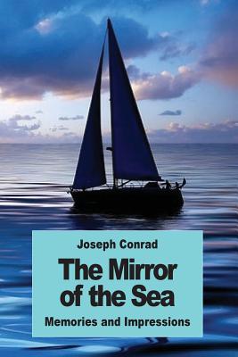 The Mirror of the Sea: Memories and Impressions by Joseph Conrad ...