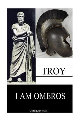 Troy: I am Omeros (The Rise of Homer) by Costas Komborozos | Goodreads