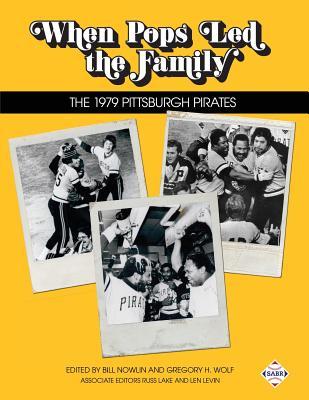 When Pops Led the Family: The 1979 Pittsburgh Pirates by Bill Nowlin ...