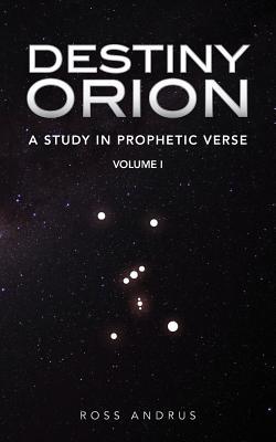 Destiny Orion: A Study in Prophetic Verse (Volume 1) by Ross Andrus ...