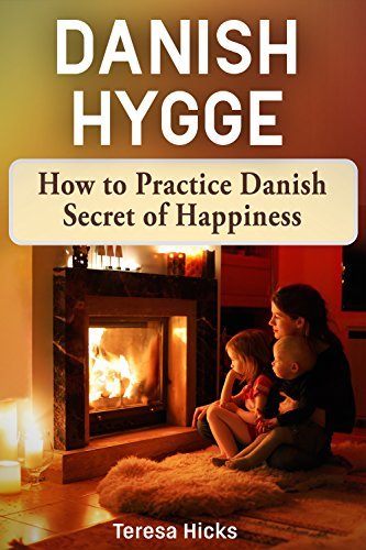 Danish Hygge: How to Practice Danish Secret of Happiness by Teresa ...