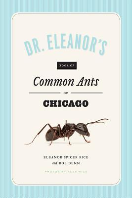 Dr. Eleanor's Book of Common Ants of Chicago by Eleanor Spicer Rice ...