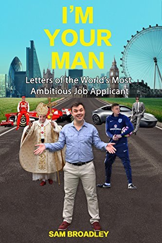 I'm Your Man: Letters of the World's Most Ambitious Job Applicant by ...