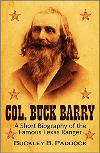 Colonel Buck Barry, A Short Biography of the Famous Texas Ranger by ...