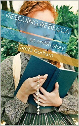 Rescuing Rebecca: an amish story by Greta Gorham | Goodreads