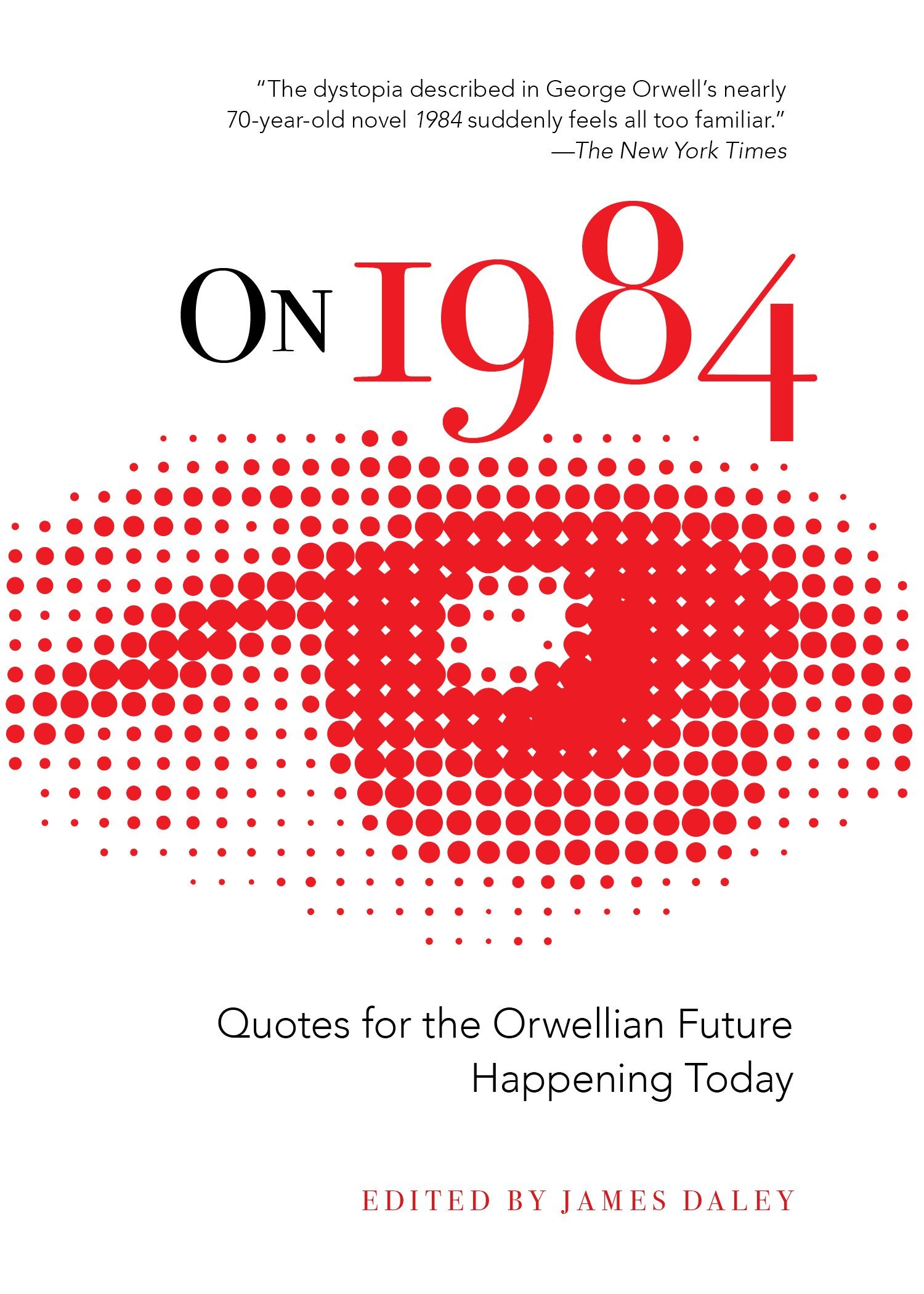 On 1984: Quotes for the Orwellian Future Happening Today by James Daley ...