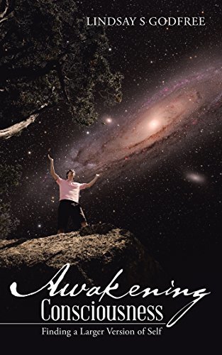 Awakening Consciousness: Finding a Larger Version of Self by Lindsay S ...
