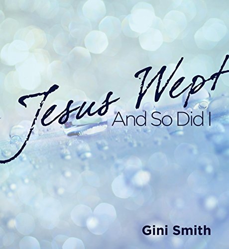 Jesus Wept: And so did I by Gini Smith | Goodreads