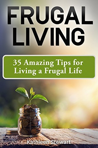 Frugal Living: 35 Amazing Tips for Living a Frugal Life by Kathleen ...