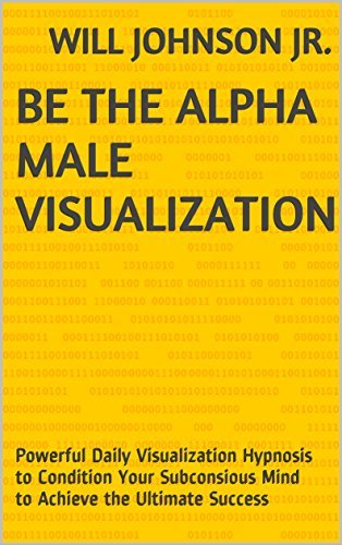 Be the Alpha Male Visualization: Powerful Daily Visualization Hypnosis ...