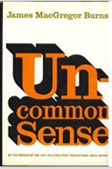 Uncommon sense by James MacGregor Burns | Goodreads