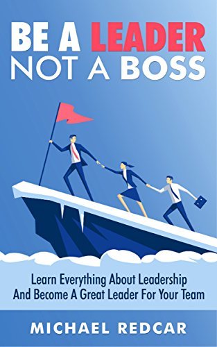 BE A LEADER, NOT A BOSS: Learn How to increase your good leadership and ...