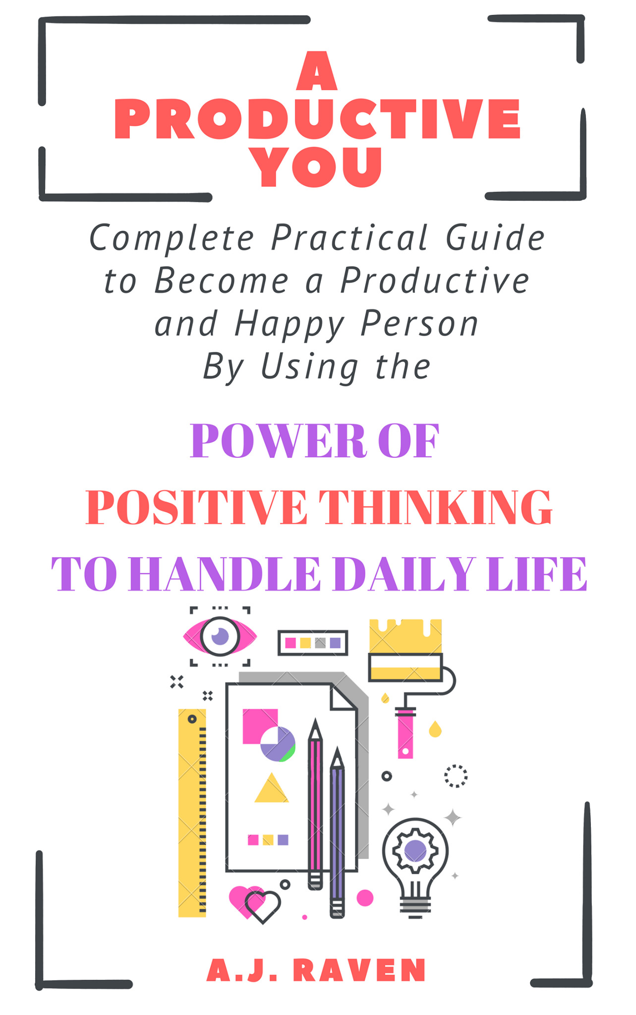 A Productive You: Complete Guide to Become a Productive and Happy ...