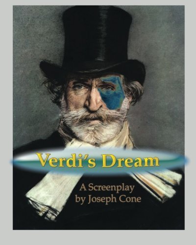 Verdi's Dream: An imaginative portrait as a screenplay, based on the ...