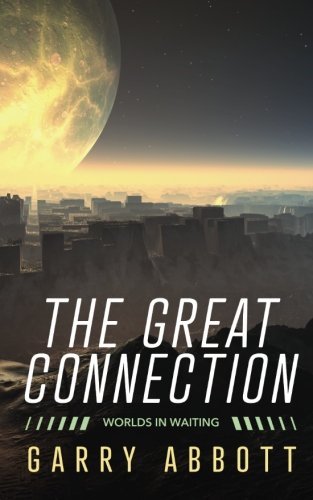 The Great Connection: Worlds in Waiting by Garry Abbott | Goodreads
