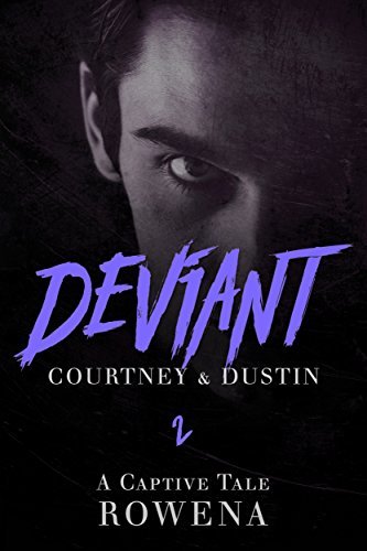 Deviant - Courtney & Dustin: A Captive Tale by Rowena | Goodreads