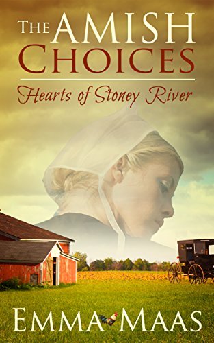 The Amish Choices (Hearts of Stoney River #3) by Emma Maas | Goodreads
