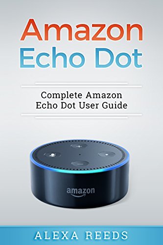 Amazon Echo Dot: 2017 Edition - Complete Amazon Echo Dot User Guide by ...