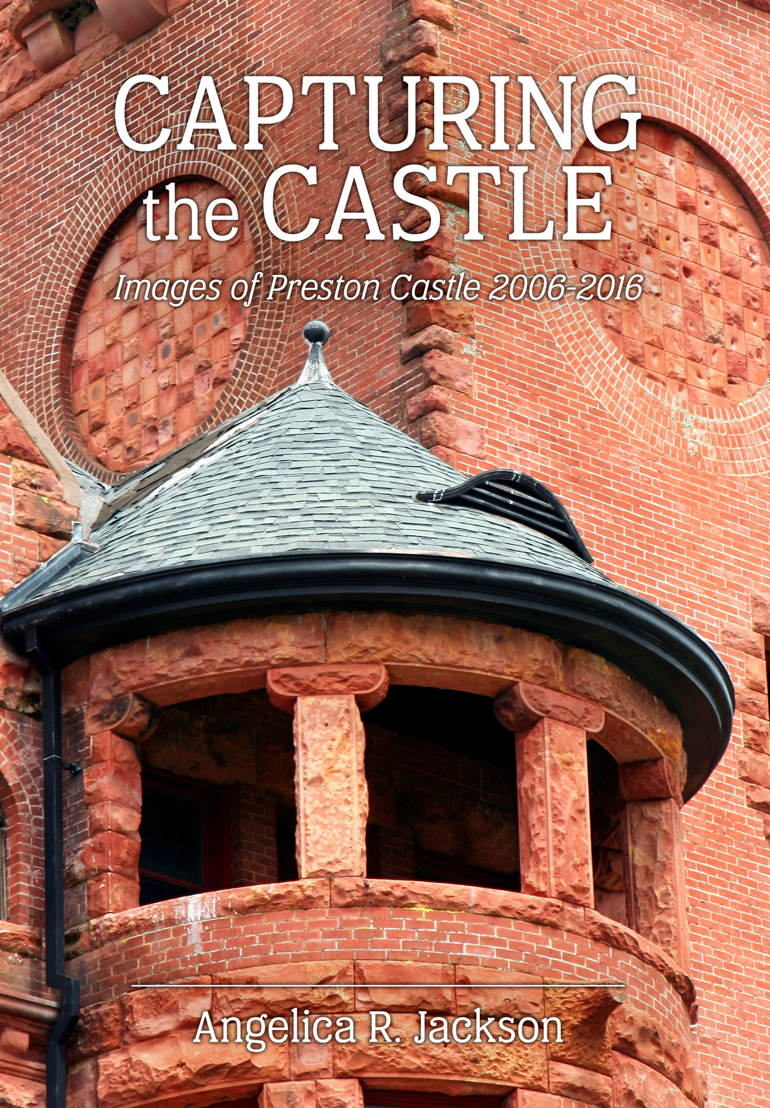 Capturing The Castle: Images of Preston Castle by Angelica R. Jackson ...