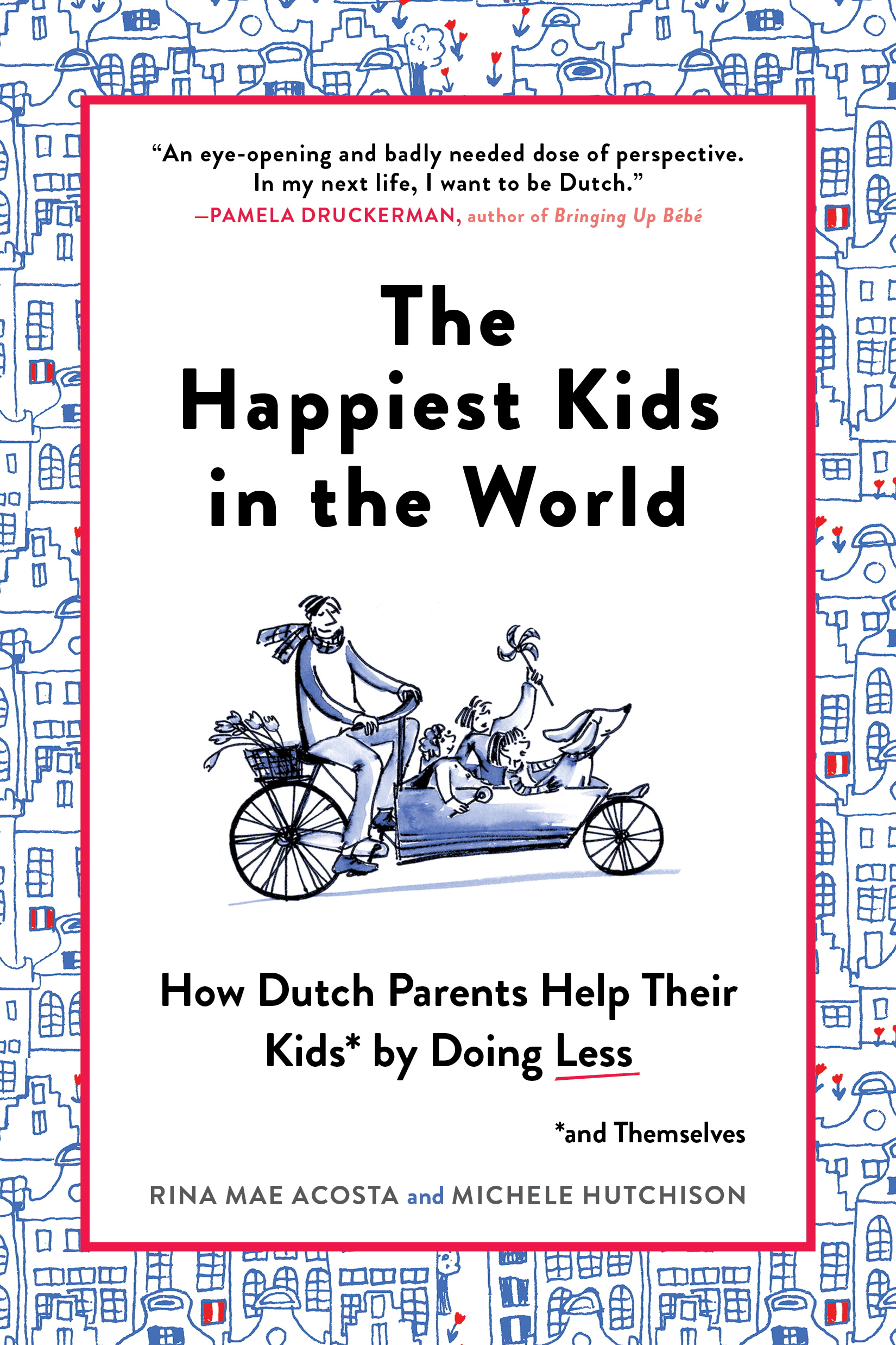 The Happiest Kids in the World: How Dutch Parents Help Their Kids (and ...