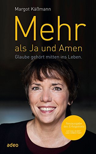 Mehr als Ja und Amen: Glaube gehört mitten ins Leben by Margot Käßmann ...