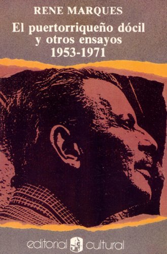 El puertorriqueño dócil y otros ensayos 1953-1971 by René Marqués ...