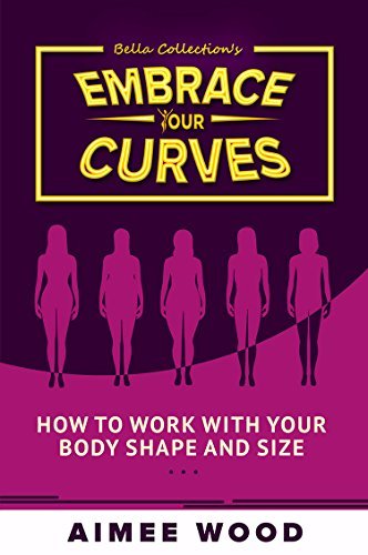 Embrace Your Curves: How to Work With Your Body Shape and Size by Aimee ...