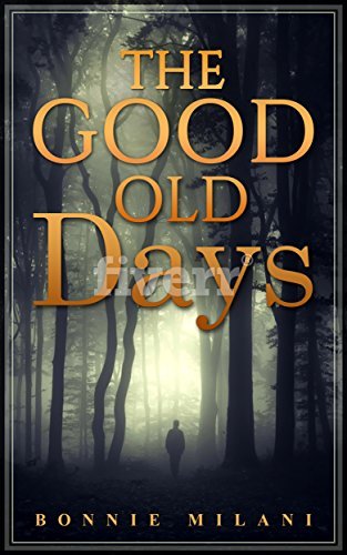 The Good Old Days by Bonnie Milani | Goodreads