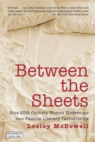 Between the Sheets: Nine 20th Century Women Writers and Their Famous ...