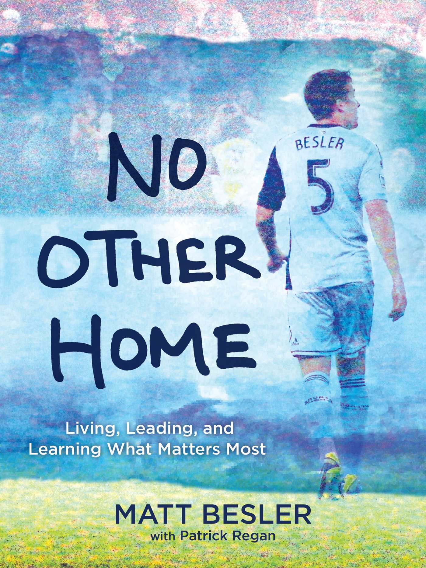 No Other Home: Living, Leading, and Learning What Matters Most by Matt ...
