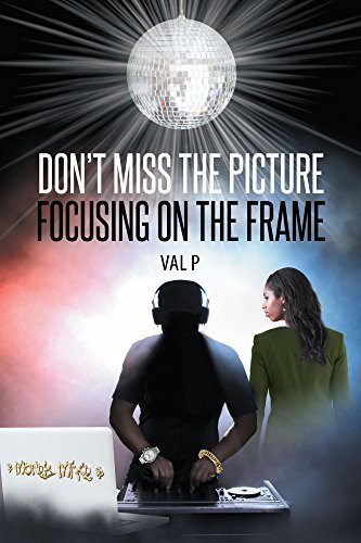 Don't Miss the Picture Focusing on the Frame by Val P | Goodreads