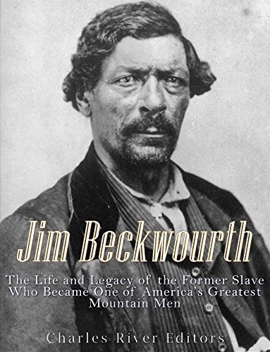 Jim Beckwourth: The Life and Legacy of the Former Slave Who Became One ...